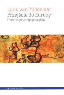 Przejście do Europy. Historia pewnego początku. - Luuk van Middelaar