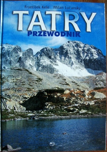 Tatry. Przewodnik - František Kele, Milan Lučanský